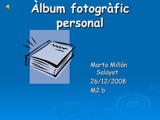 Àlbum Fotogràfic Personal Marta Millán M2b | PPS