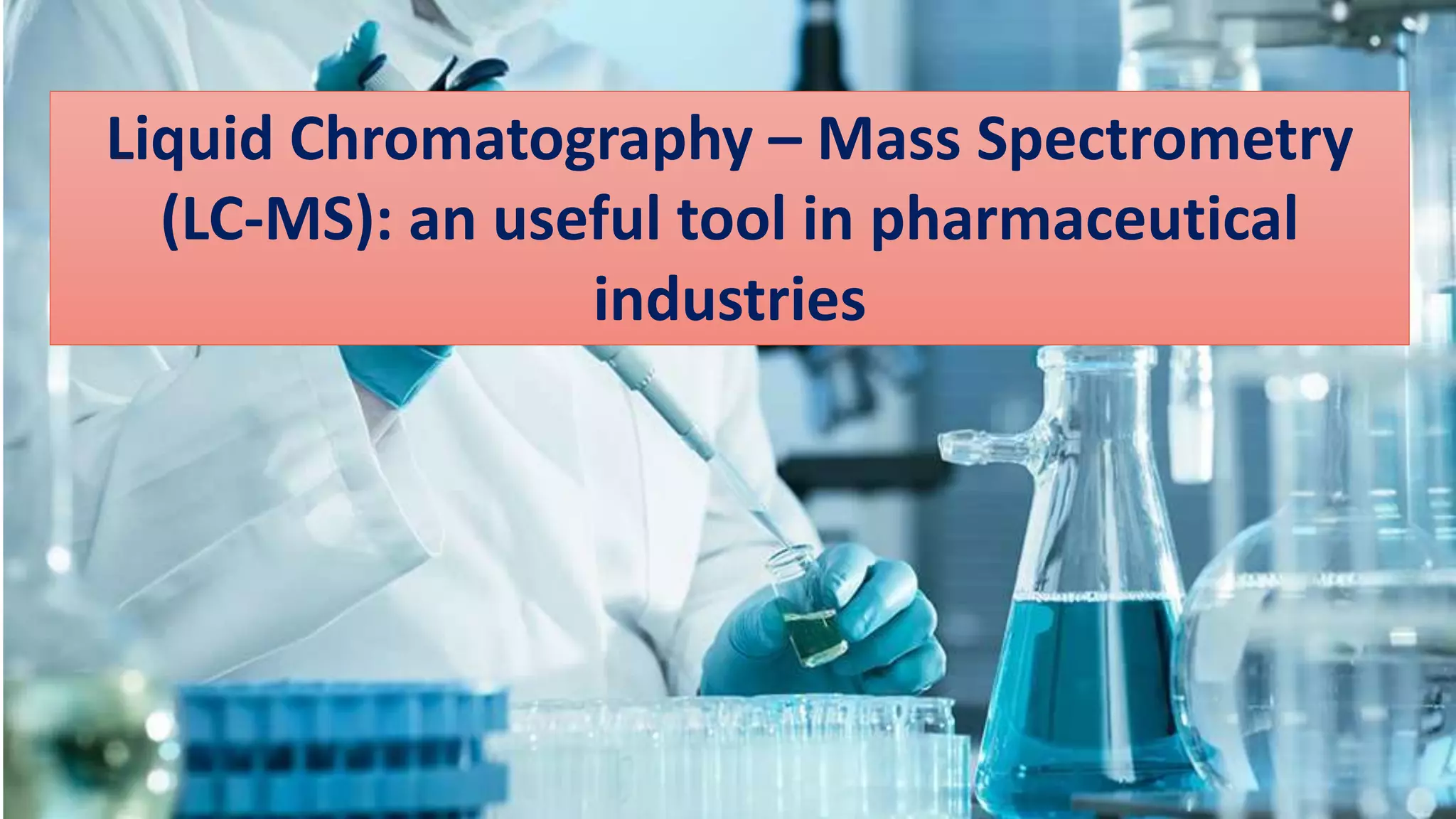 Liquid Chromatography-Mass Spectrometry (LC-MS) | PPTX