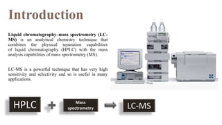 Liquid Chromatography-Mass Spectrometry (LC-MS) | PPTX