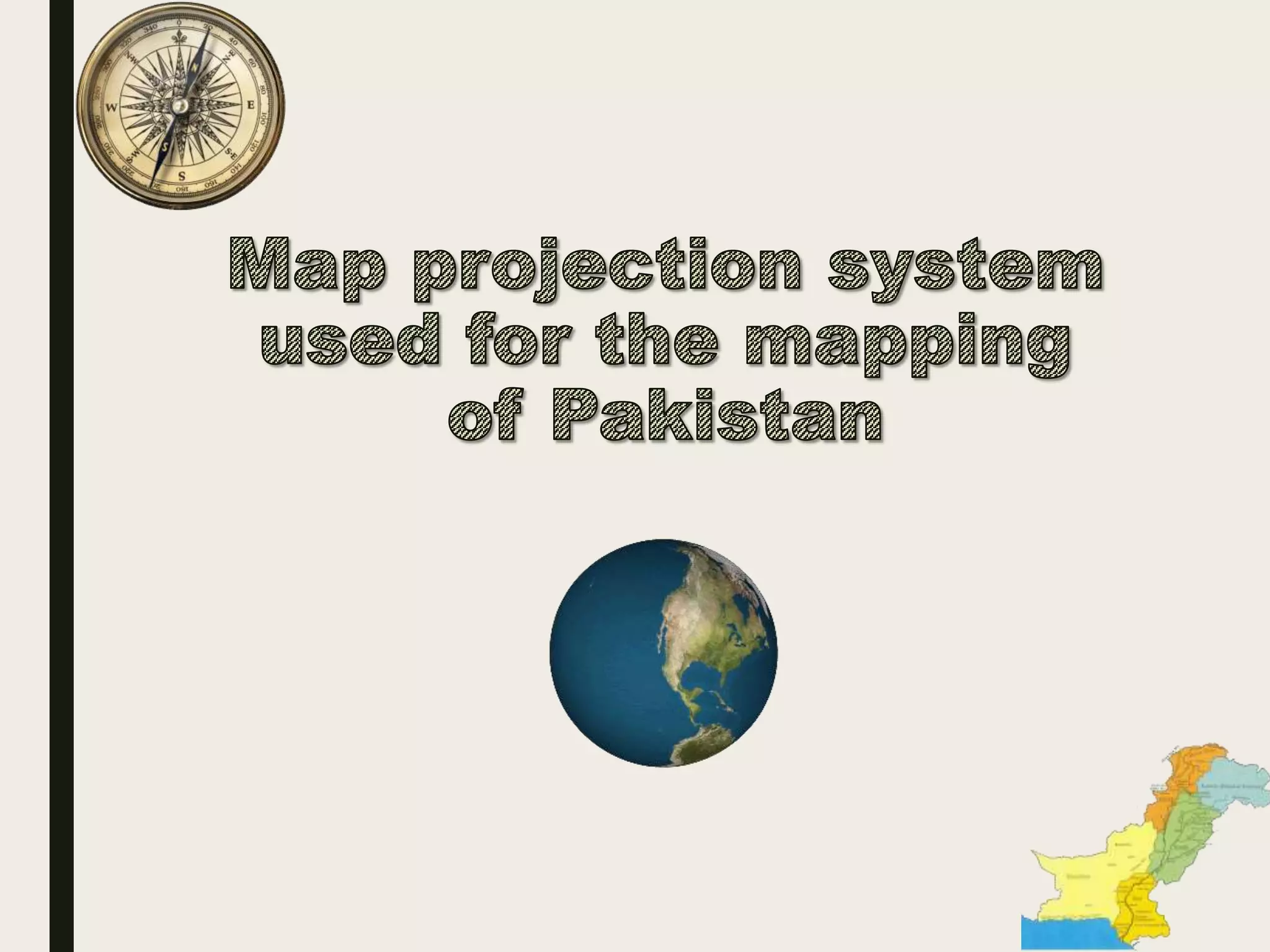 Map projection system used for the mapping of Pakistan | PPTX