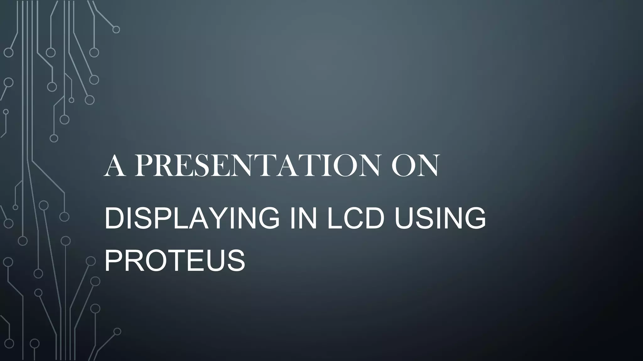 Lcd display with proteus | PPT