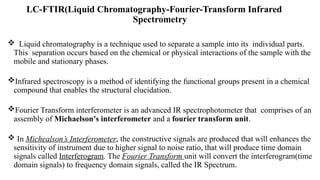 Liquid Chromatography-Fourier Transform Infrared Spectroscopy / LC-FTIR.pptx