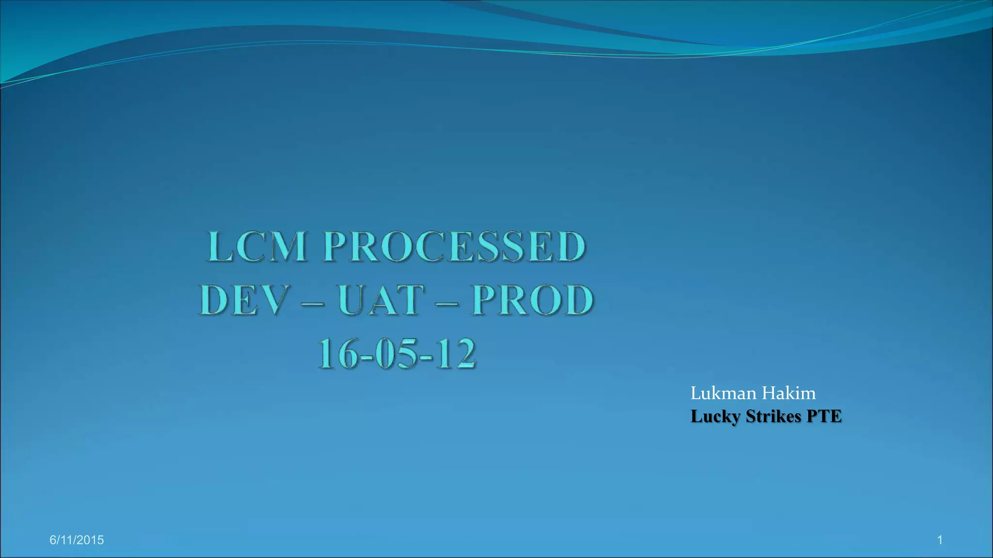 Lcm dev uat-prod-share | PPTX