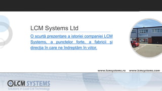 LCM Systems company presentation (Romanian) | PDF