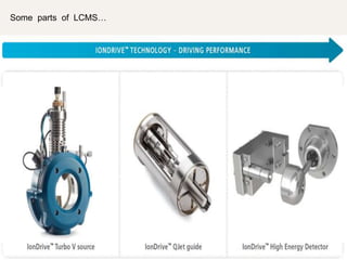 Liquid chromatography and mass spectrometry.(LCMS) | PPTX