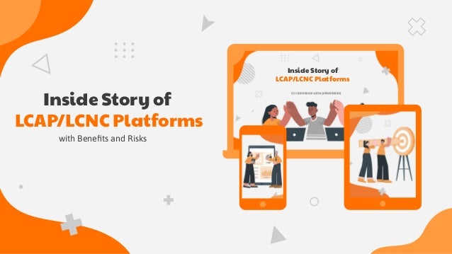 All Benefits and Risks of LCAP/LCNC Platform via a Small Presentation | PDF