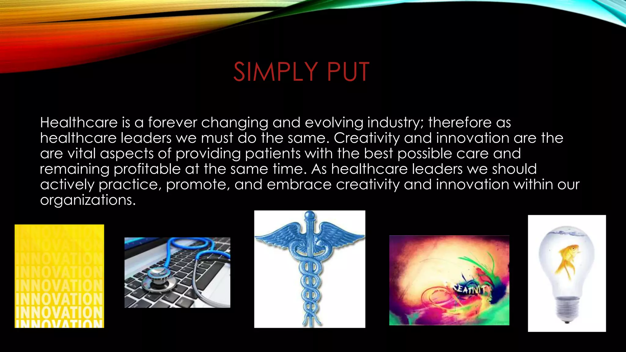 Creativity and Innovation within the Healthcare Industry | PPTX