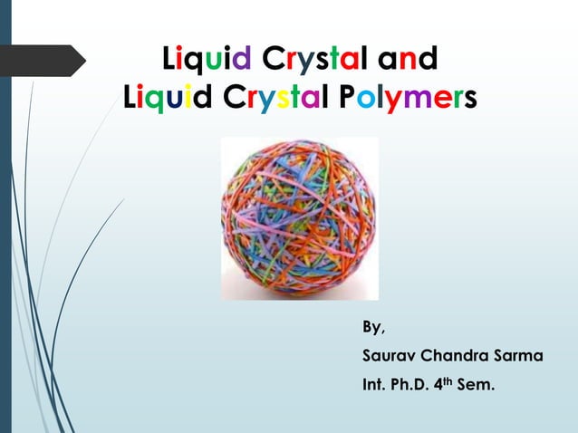 Liquid Crystal and Liquid Crystal Polymer | PPTX | Chemistry | Science