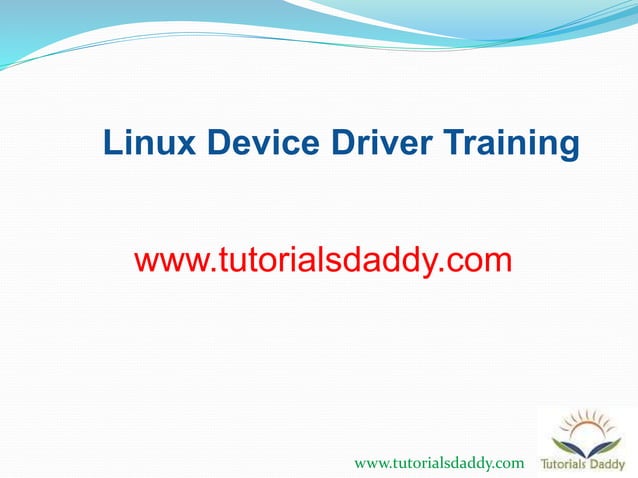 Linux Device Driver Training-TutorialsDaddy | PPTX