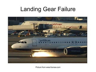 Landing gear failure which gives a detail view of that. | PPT