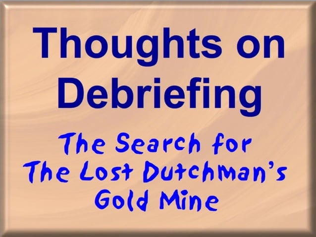 Debriefing Experiential Team Building Exercises - Overview using Lost Dutchman's Gold Mine | PPT ...