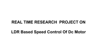 Ldr Based Speed Control Of Dc Motor.pptx