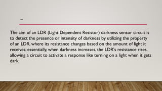 ldr darkness sensor circuit.pptx for engineers | PPTX