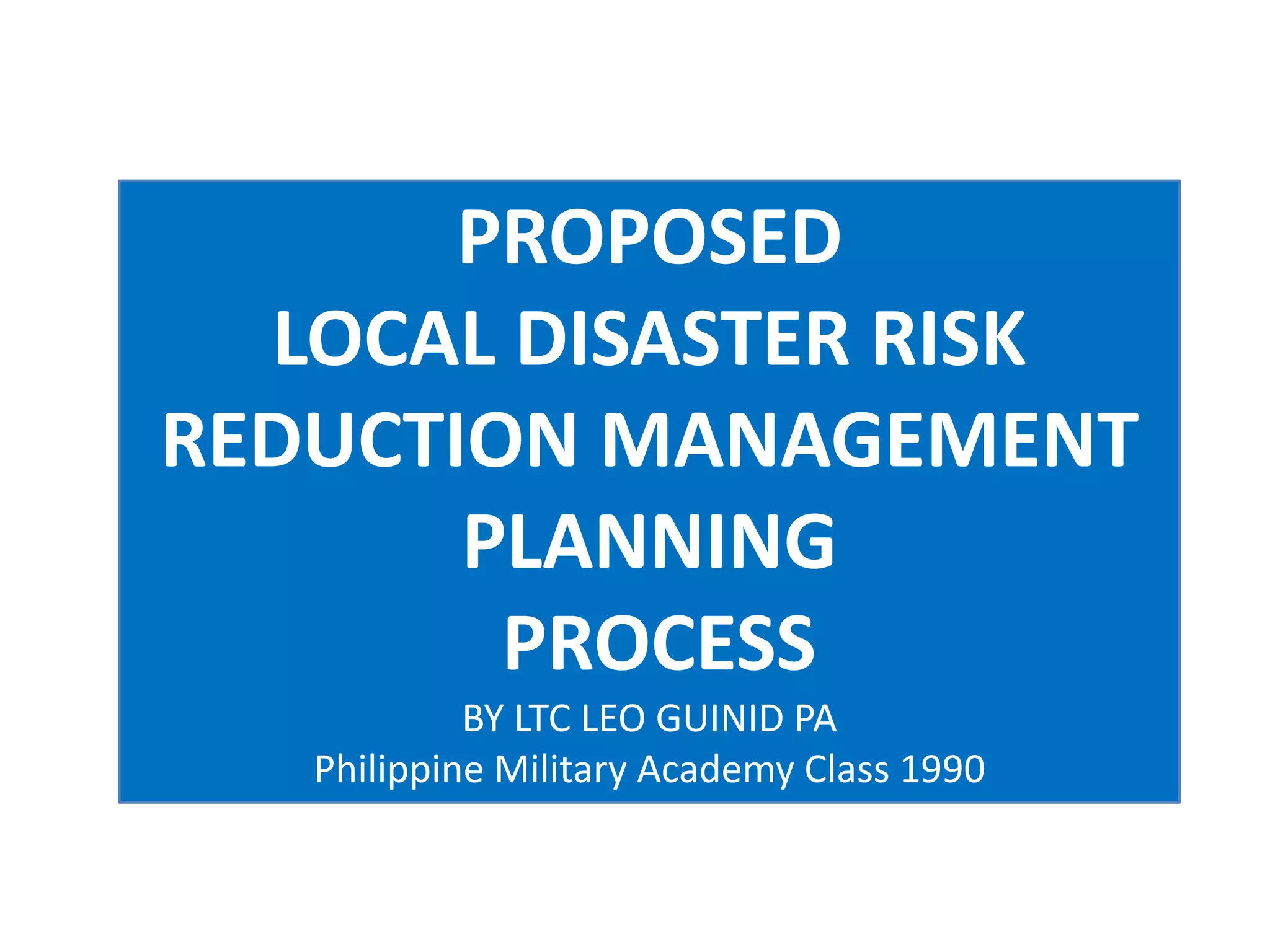 Proposed Local Disaster Risk Reduction Management Planning Process | PPTX