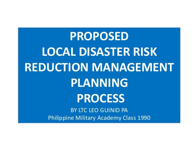 Proposed Local Disaster Risk Reduction Management Planning Process Proposed Local Disaster Risk Reduction Management Planning Process