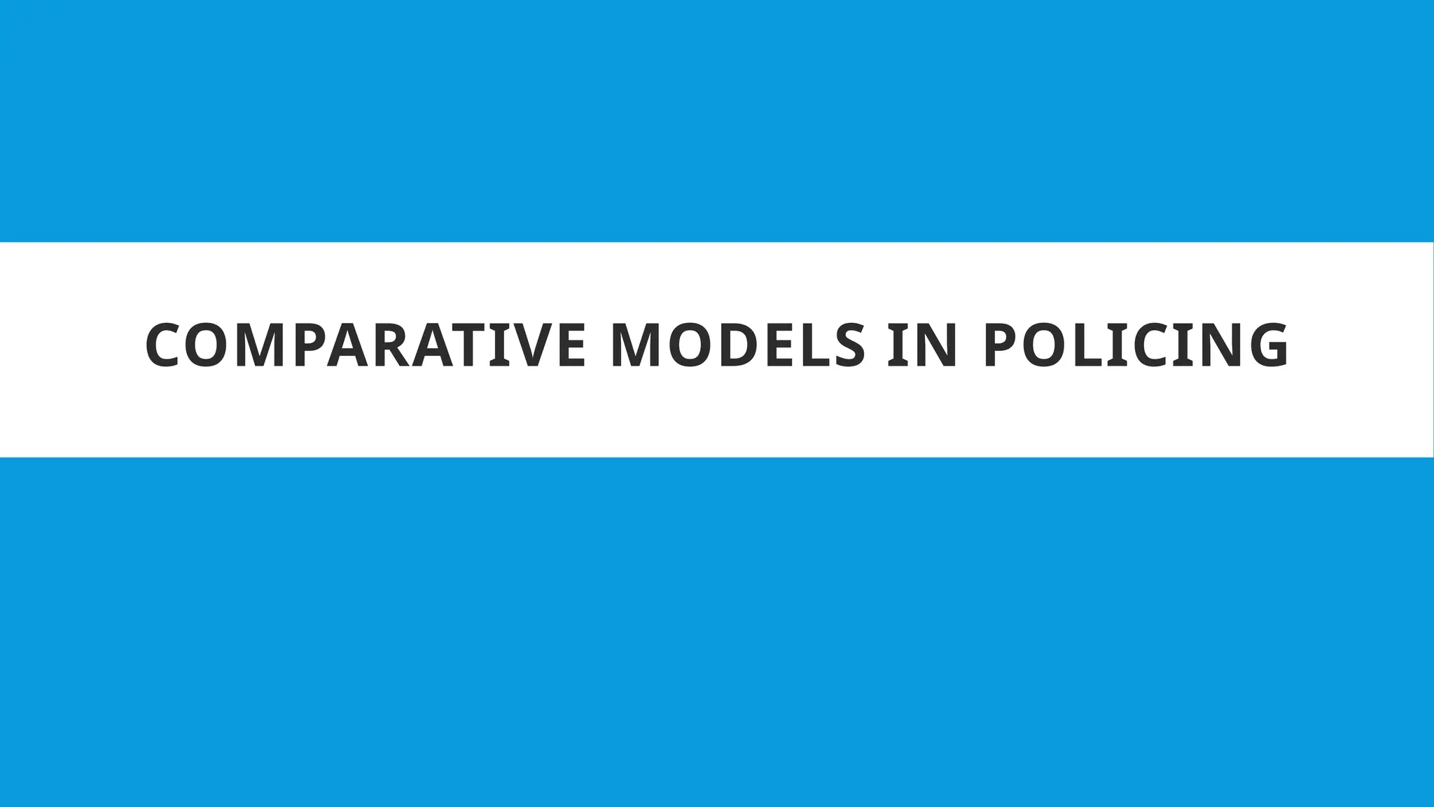 LEA-2-COMPARATIVE-MODELS-IN-POLICING-NEW-CURRICULUM.pptx
