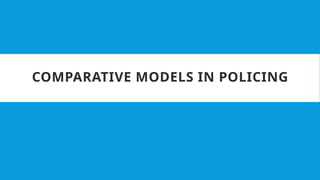 LEA-2-COMPARATIVE-MODELS-IN-POLICING-NEW-CURRICULUM.pptx