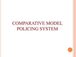 COMPARATIVE MODEL POLICING SYSTEMpptx | PPTX