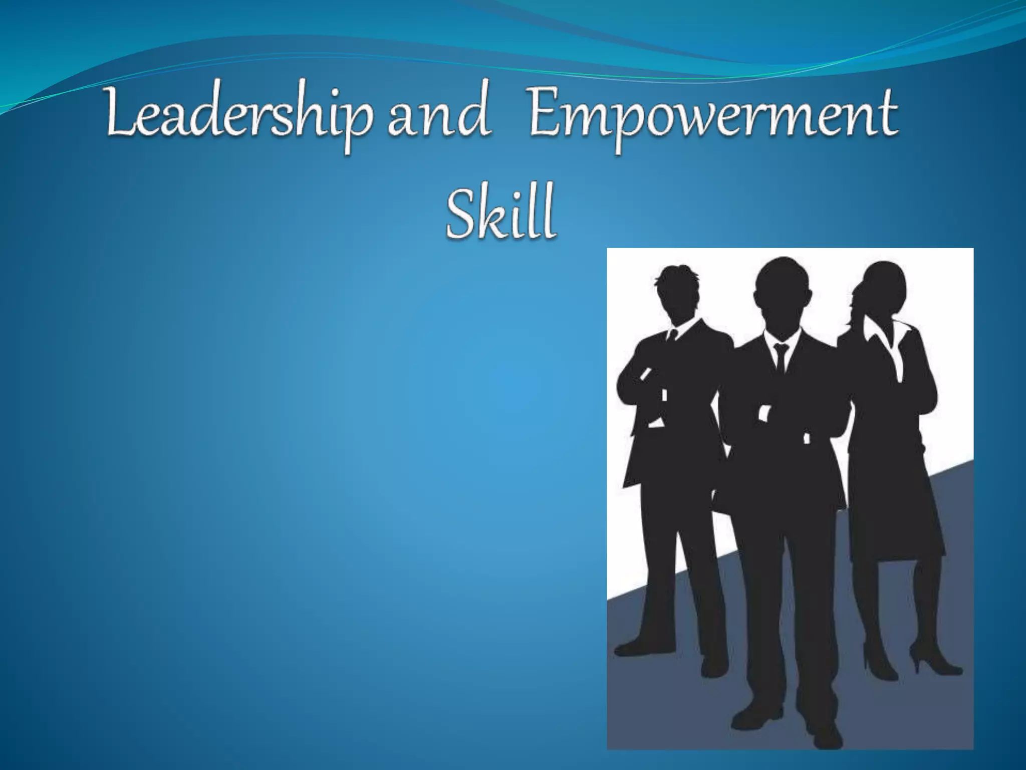 Leadership and empowerment , delegation skill | PPTX