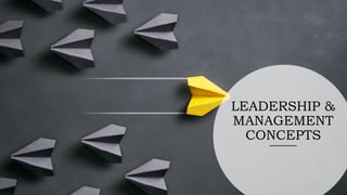 LEADERSHIP AND MANAGEMENT-CONCEPTS .pptx