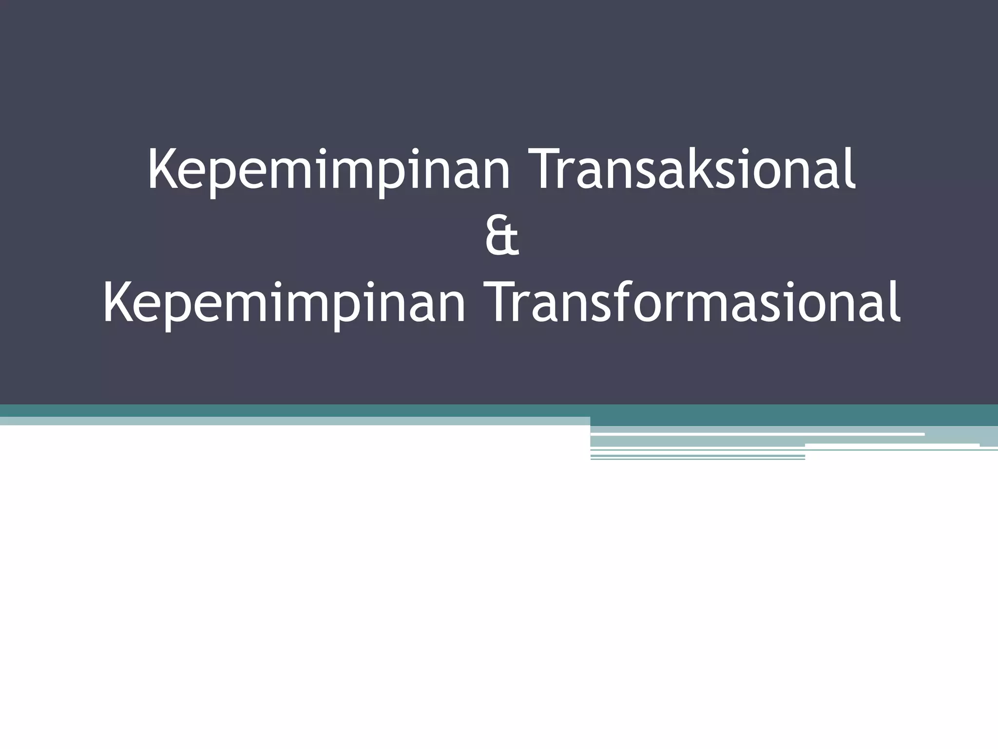 Kepemimpinan Transaksional dan Transformasional | PPTX