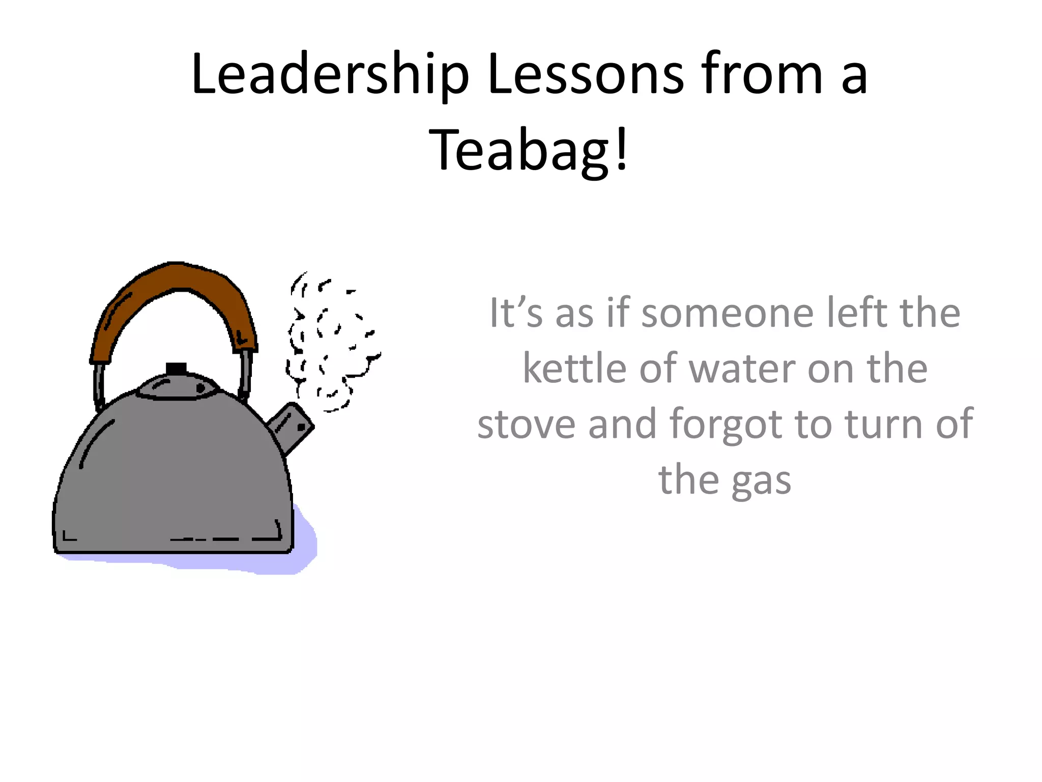 Leadership lessons from a teabag! | PPTX