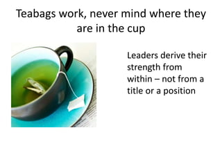 Leadership lessons from a teabag! | PPTX