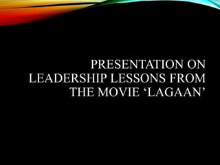 Leadership lessons that you can get from the popular movie lagaan PPT.pptx