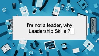 Leadership Skills in Non-Leadership Roles by Dennis Padiernos | PPT