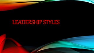 Leadership styles | PPTX