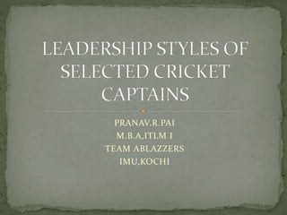 Leadership styles of selected cricket captains | PPTX