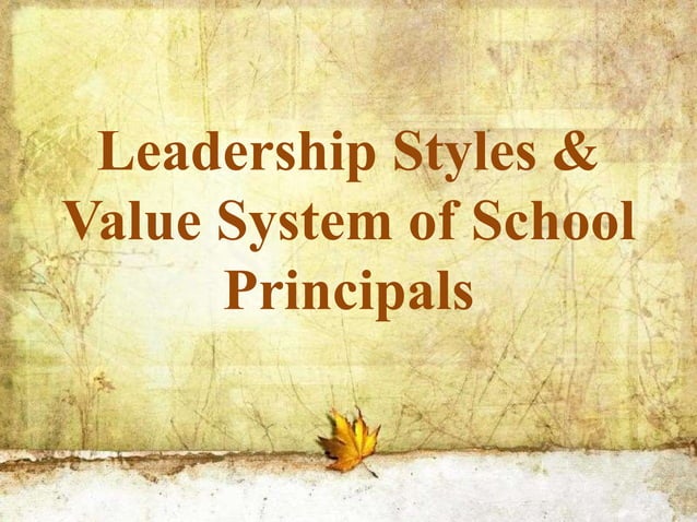Leadership Styles and Value System of School Principals | PPT