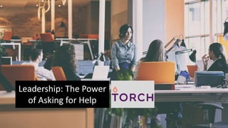Leadership: The Power of Asking for Help | PPT