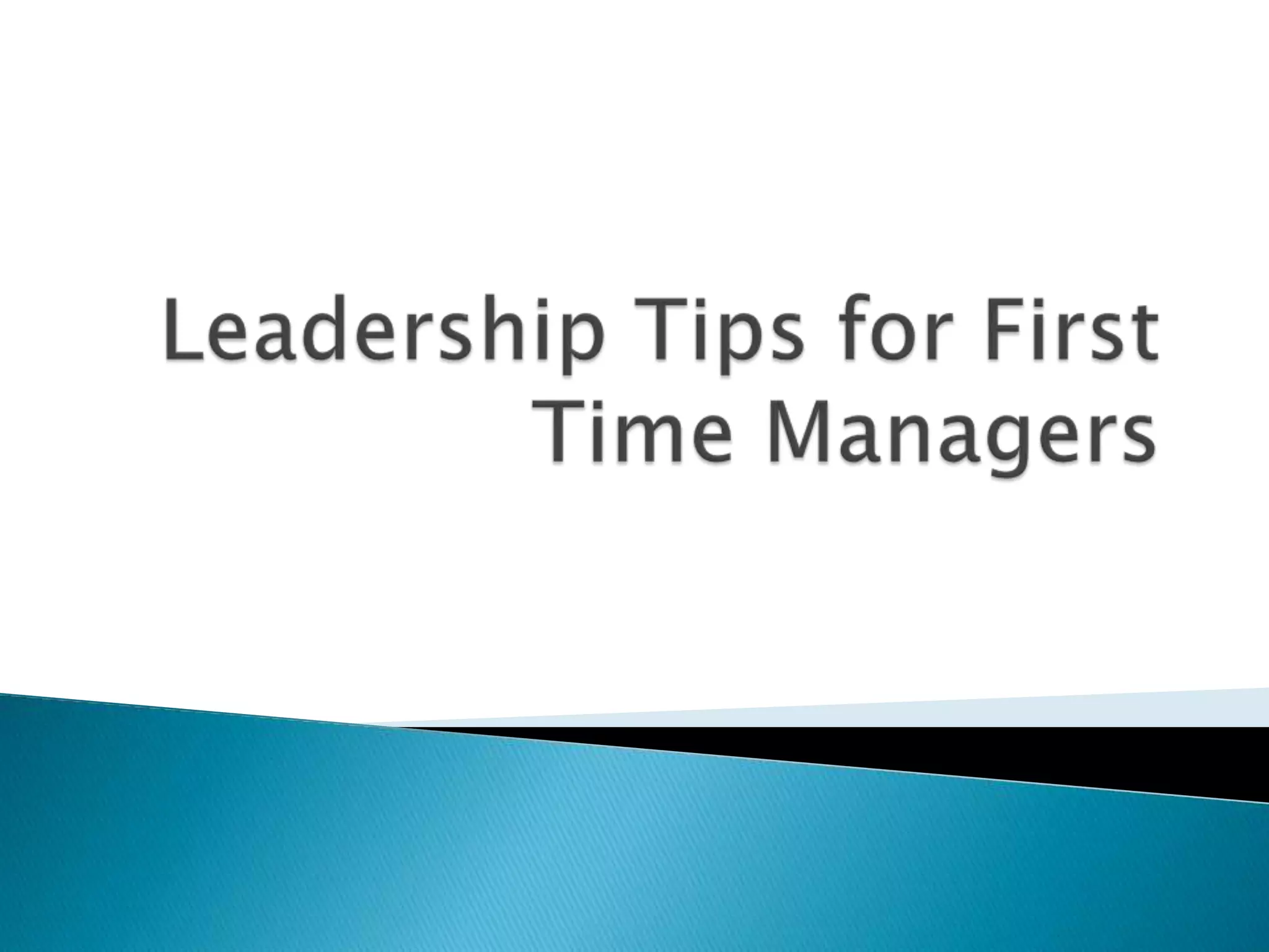 Leadership tips for first time managers | PPTX
