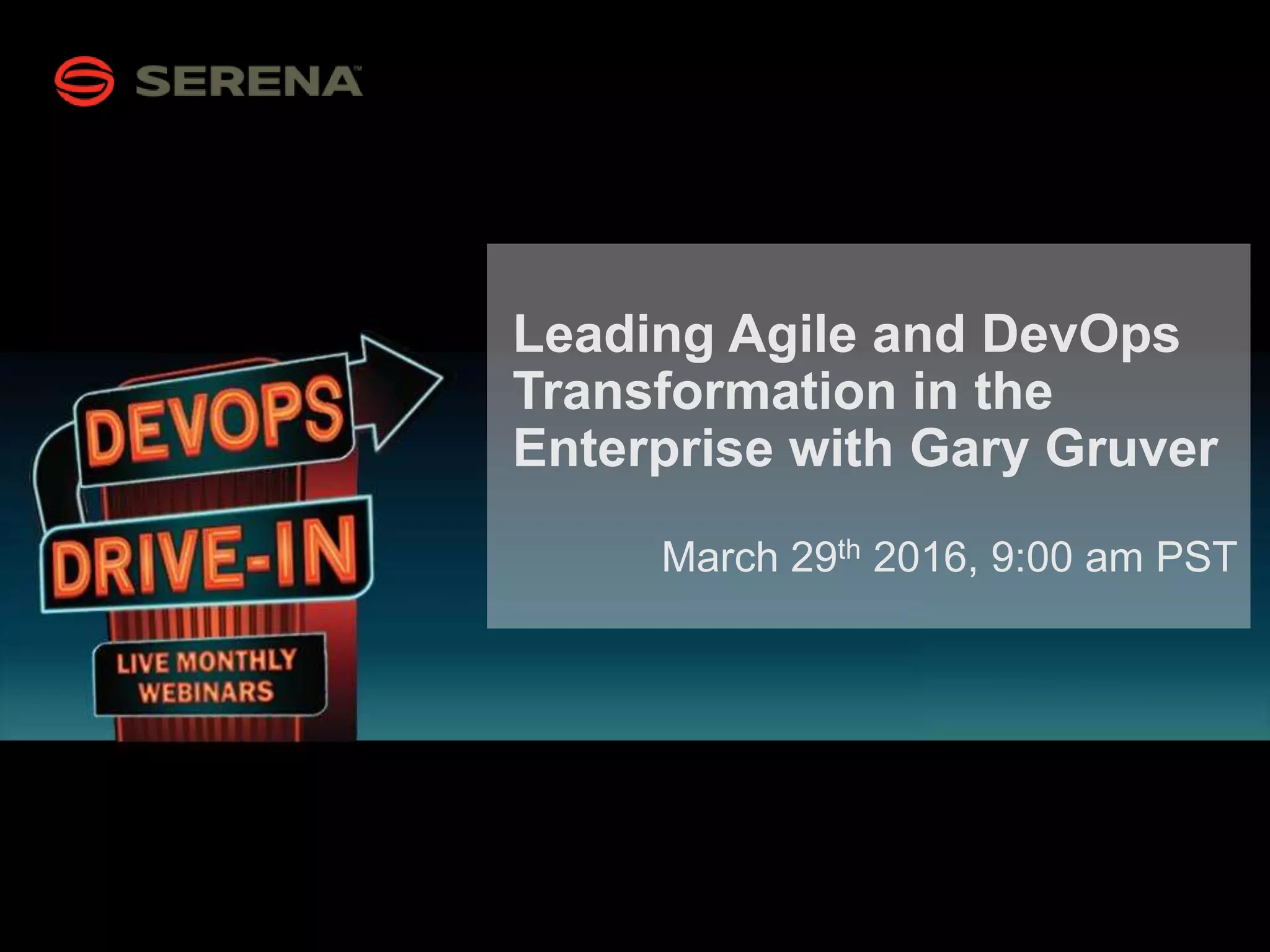 Serena DevOps Drive-in: Leading the Agile and DevOps transformation with Gary Gruver | PPTX