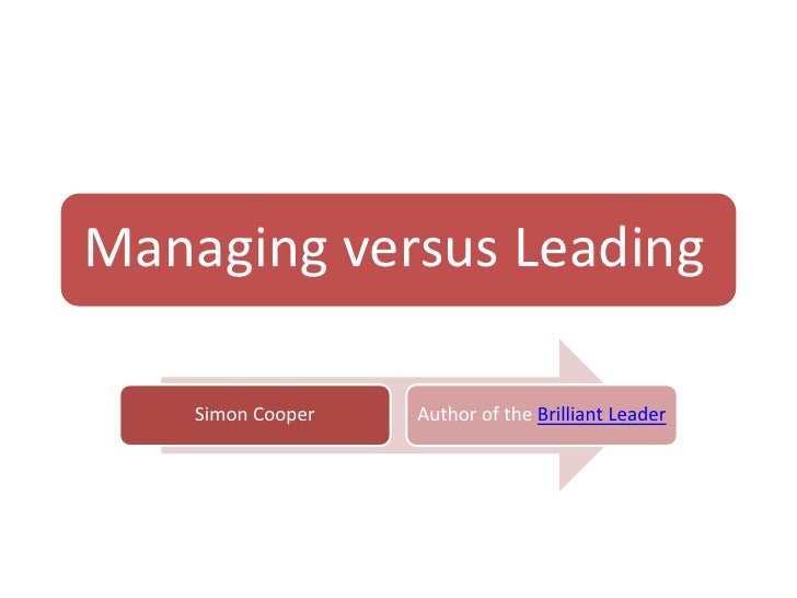 Managing versus Leading Managing versus Leading