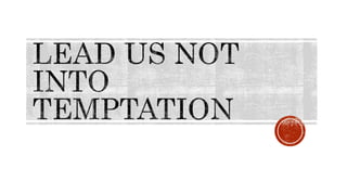 Lead us not into temptation | PPTX