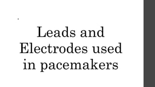 Pacemaker lead wires and electrodes by Haleeful Jud | PPTX