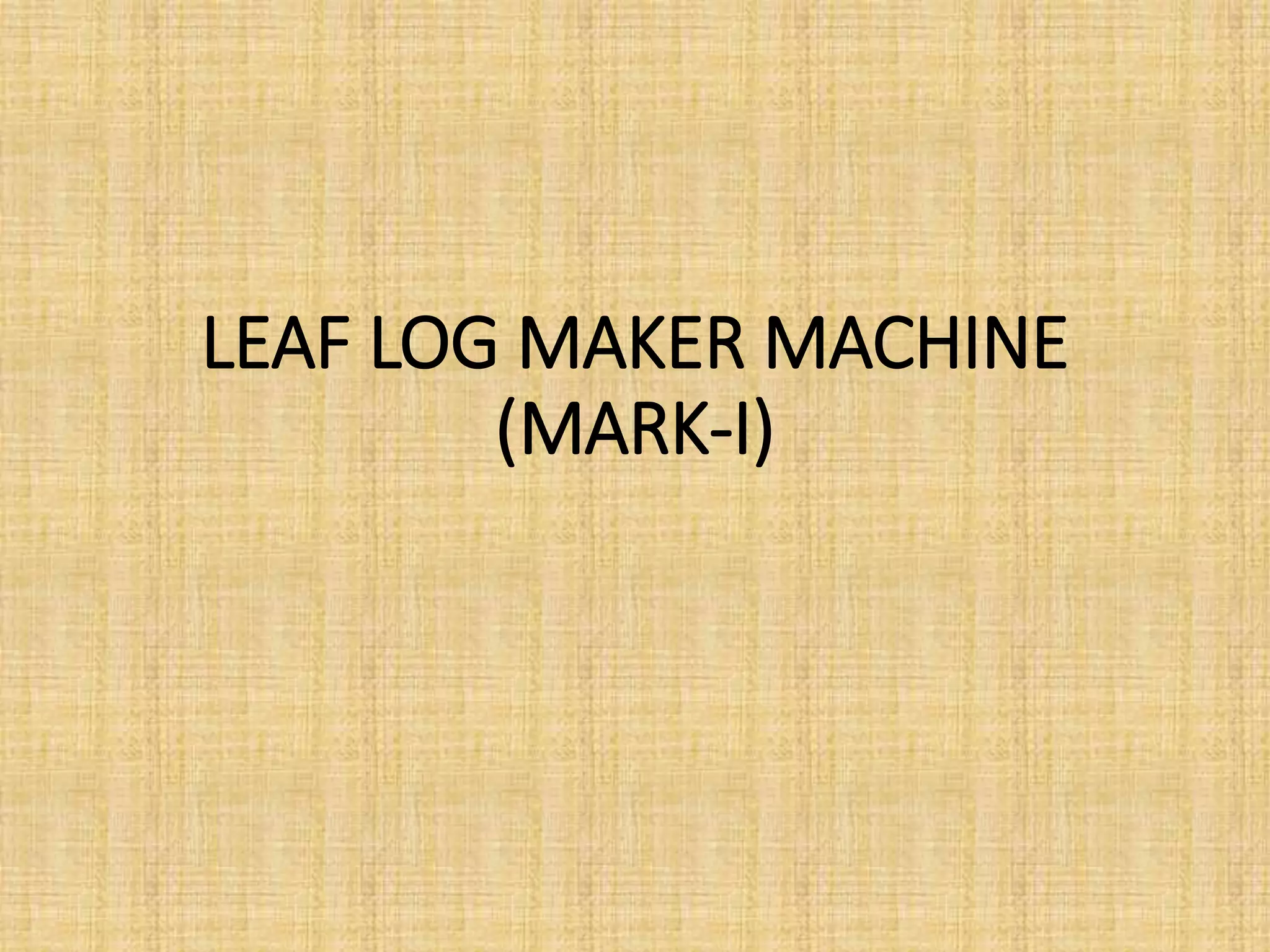 Leaf log maker gladio inc | PPTX