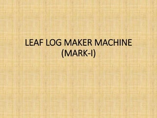 Leaf log maker gladio inc | PPTX