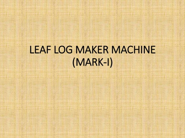Leaf log maker gladio inc | PPTX | Woodworking | Arts and Crafts