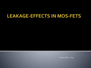 Leakage effects in mos-fets | PPTX