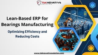 Boost Bearings Manufacturing with Lean-based ERP for Efficiency | PPT