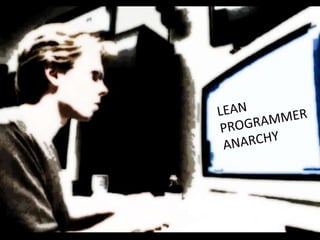 Lean Programmer Anarchy | PPT