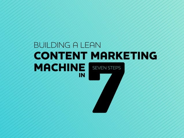 Construct a Lean Content Marketing Machine in 7 Steps | PPT