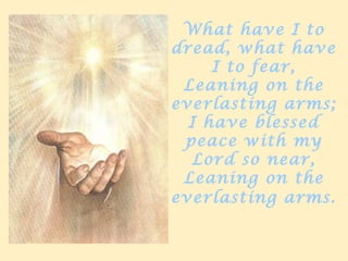 211. Leaning on the everlasting arms | PPT