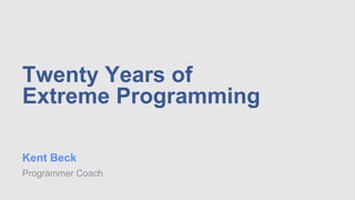 Extreme Programming, 20 years later by Kent Beck | PDF