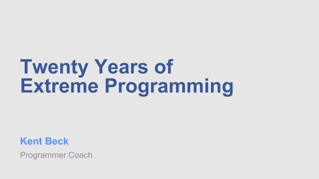Extreme Programming, 20 years later by Kent Beck | PDF