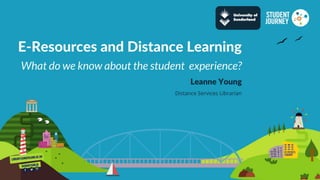 Leanne Young - E-Resources and Distance Learning: What do we know about ...