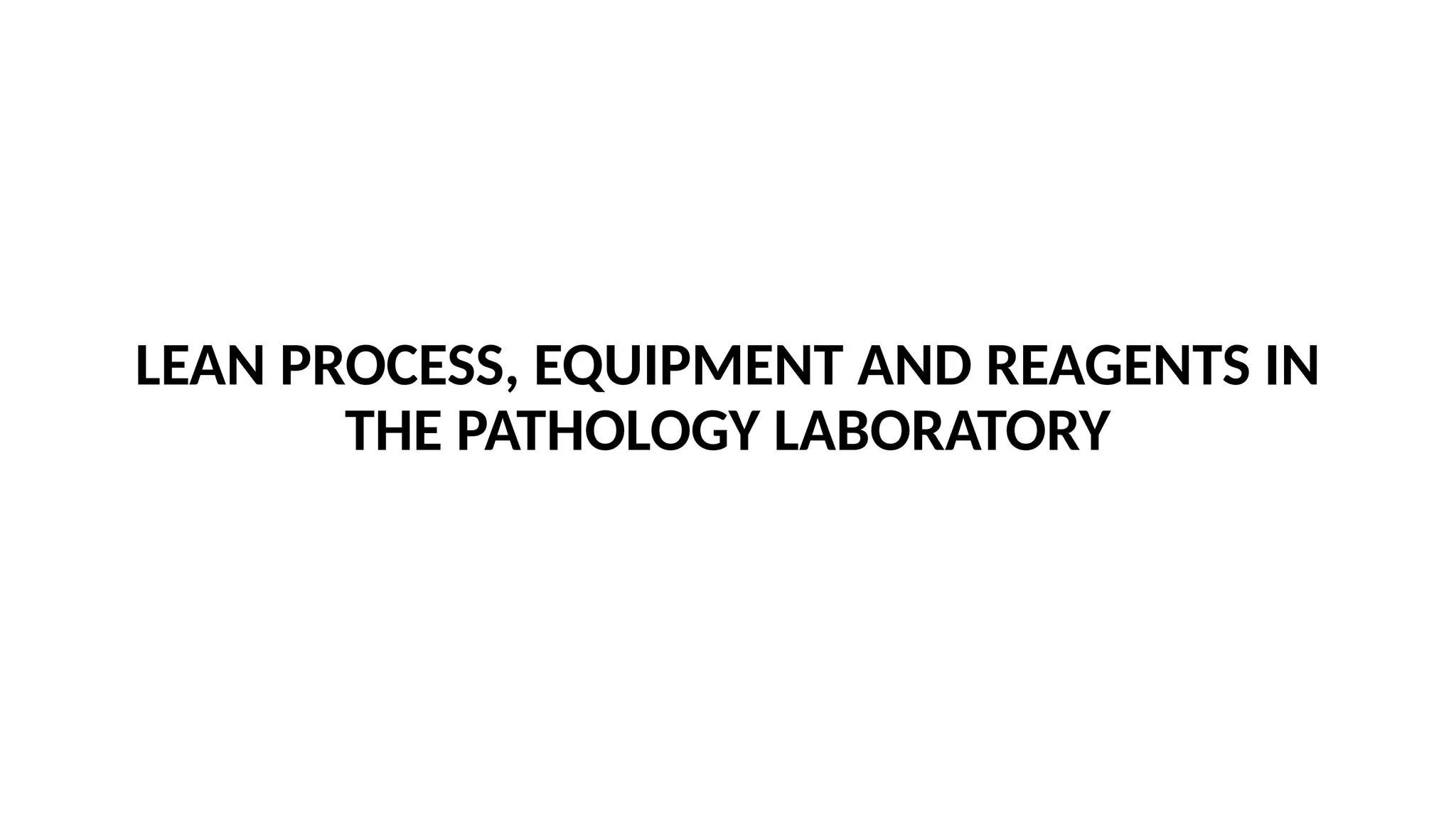 Lean process, reagents and Equipment in the Pathology Lab.pptx
